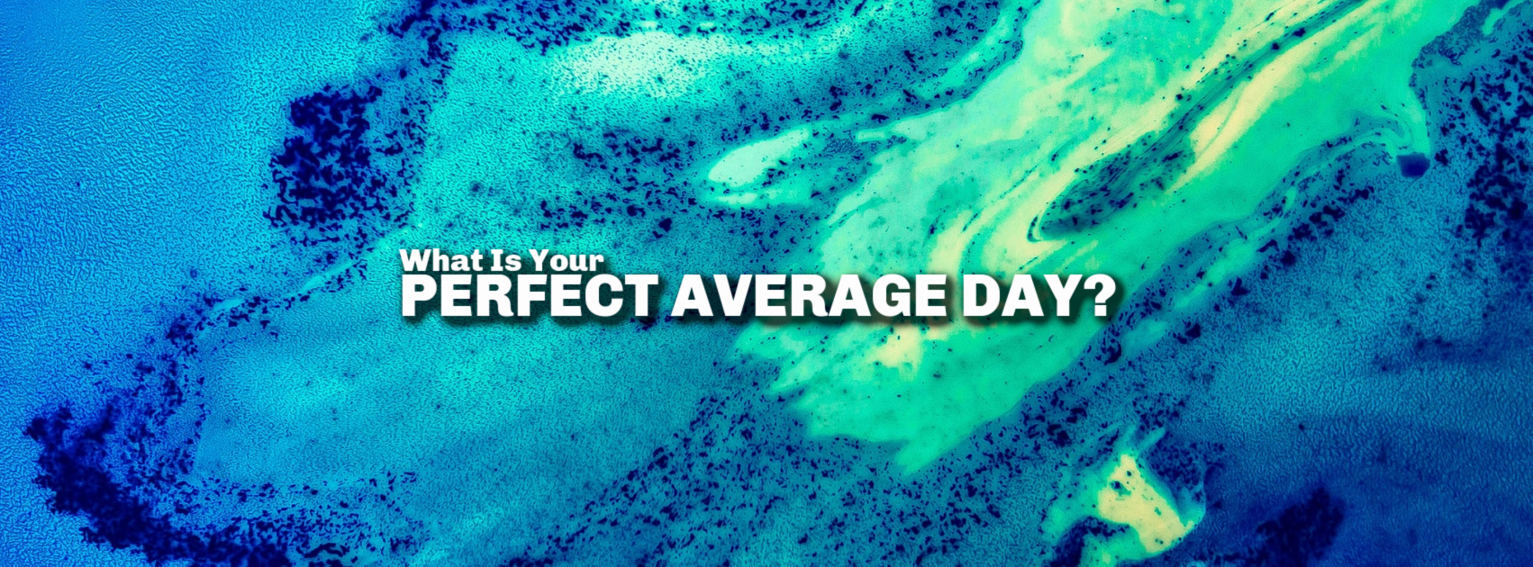 What Would Your Perfect Average Day Look Like? - Vested Beauty